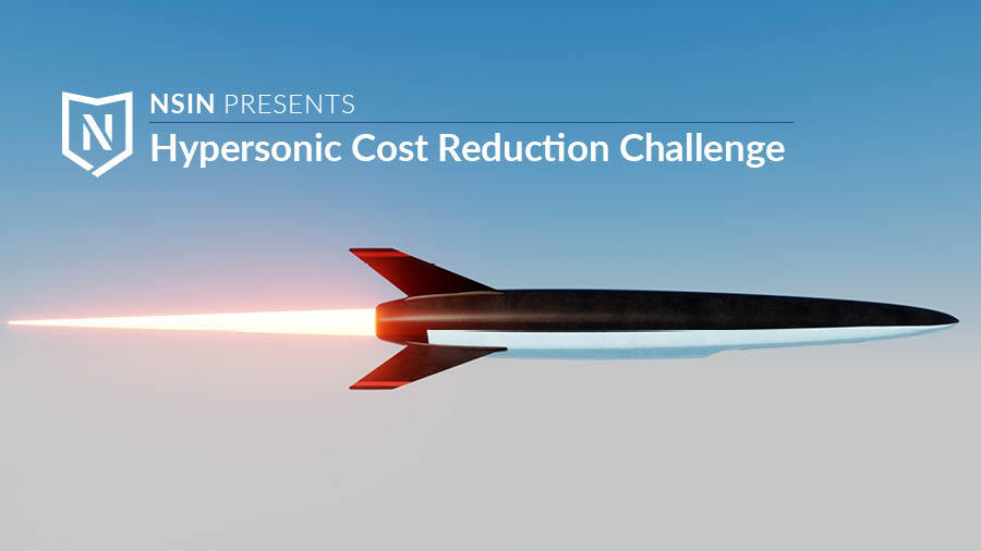 NSIN Presents: Hypersonic Cost Reduction Challenge | National Security ...